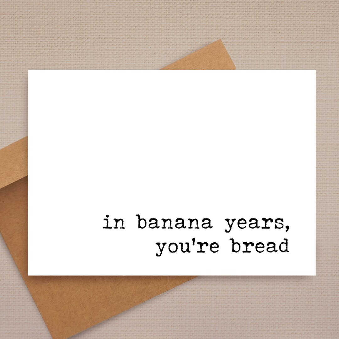 Funny Birthday Card / in Banana Years You're Bread / Funny Card / Rude ...