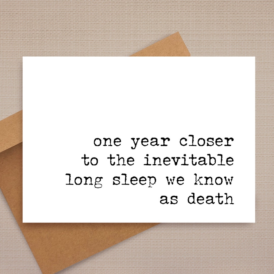 Funny Birthday Card / One Year Closer to the Inevitable Long Sleep ...