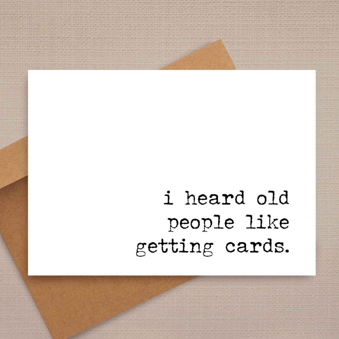 Funny Birthday Card / I Heard Old People Like Getting Cards / Funny ...