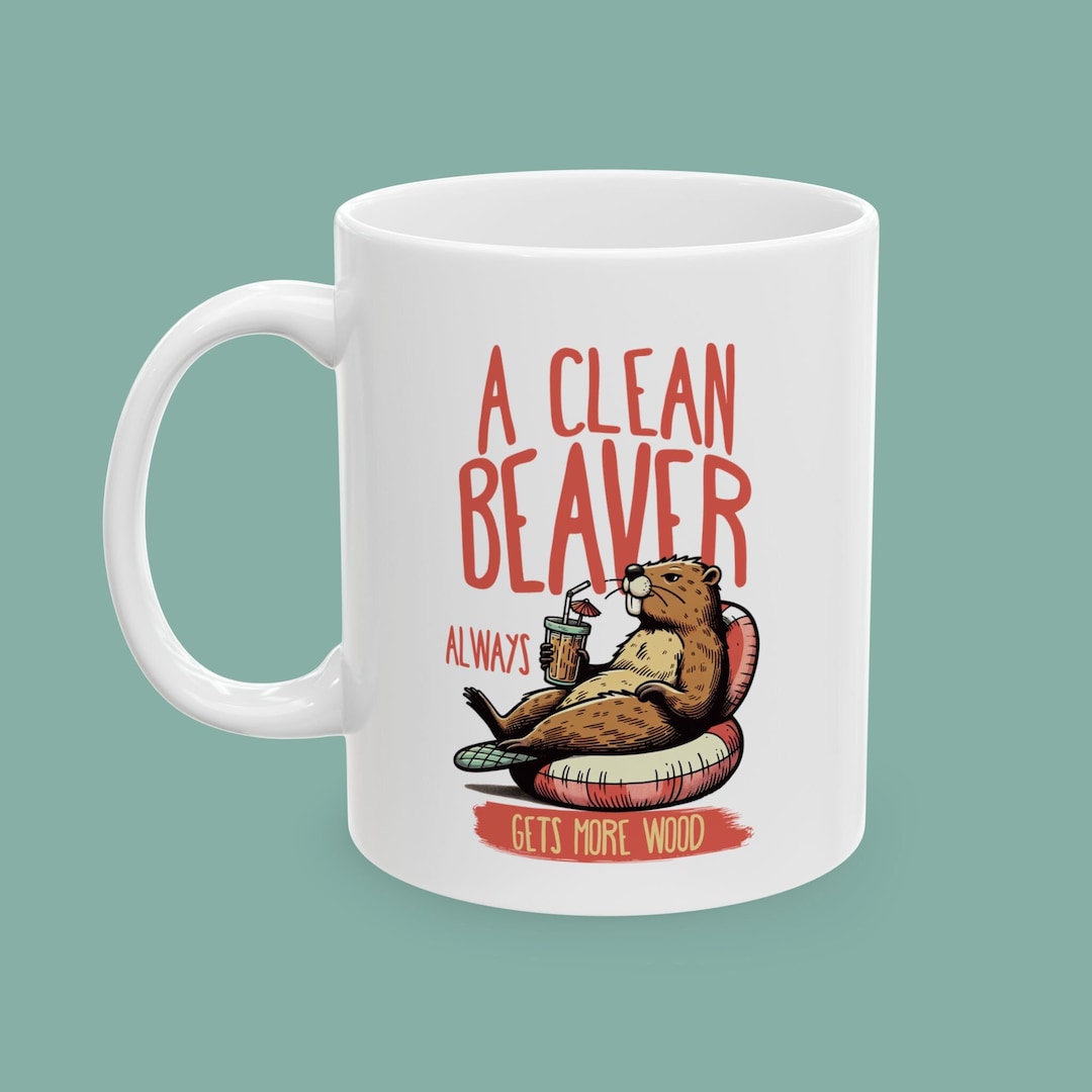 A Clean Beaver Always Gets More Wood, Dirty Humor Mug, Adult Humor ...