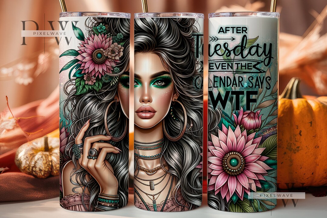 After Tuesday Even the Calendar Says WTF Tumbler Wrap, Floral Sarcastic ...