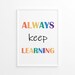 Always Keep Learning Printable - Inspirational Wall Art - Motivational ...