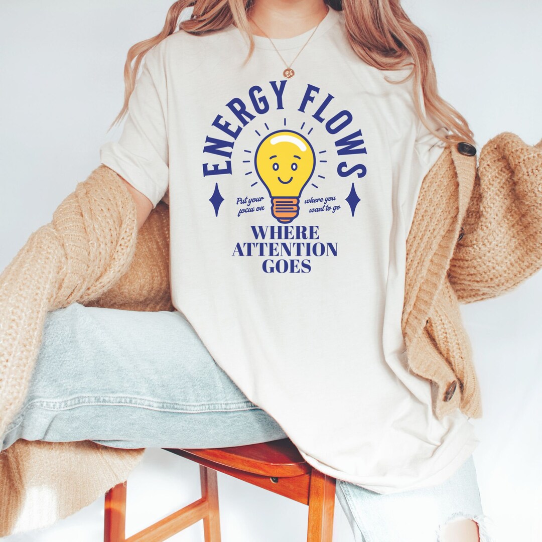 Energy Flows Where Attention Goes Shirt Manifestation Tee Mental Health ...