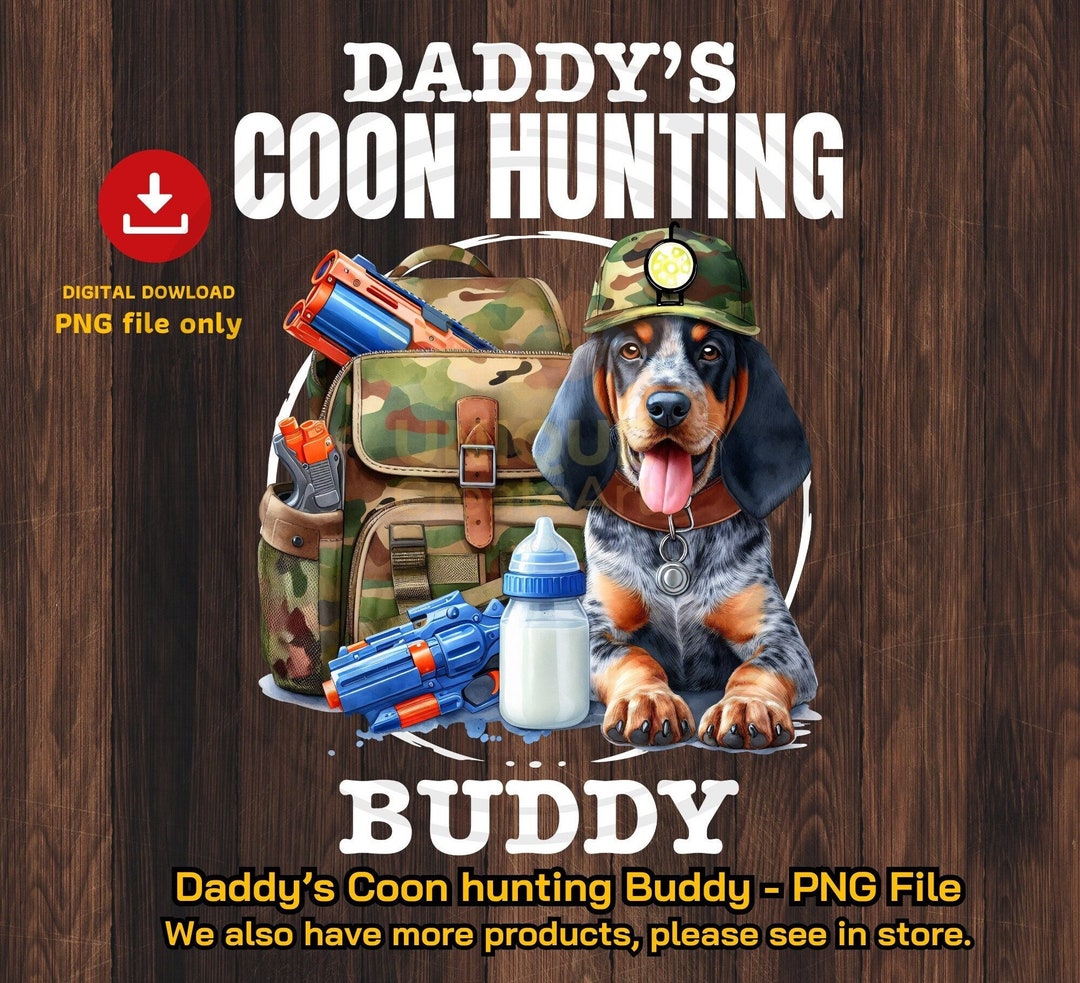 Daddy's Coon Hunting Buddy Png, Hunting Png, Little Coon Hunter Png ...