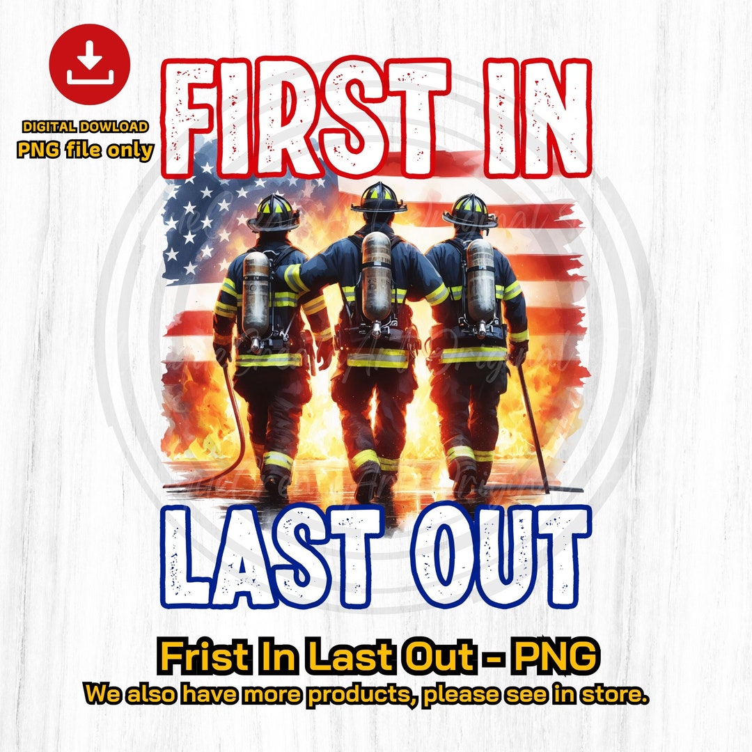 Buy First in Last Out Png, 4th of July Png, Firefighter Patriotic Png ...