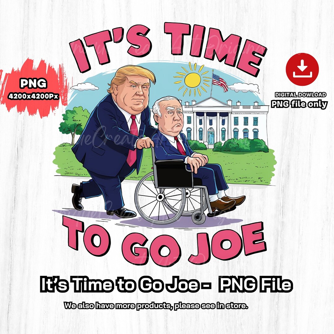 It's Time to Go Joe Png, Trump 2024 Png, USA Patriotic, Maga Trump Png ...