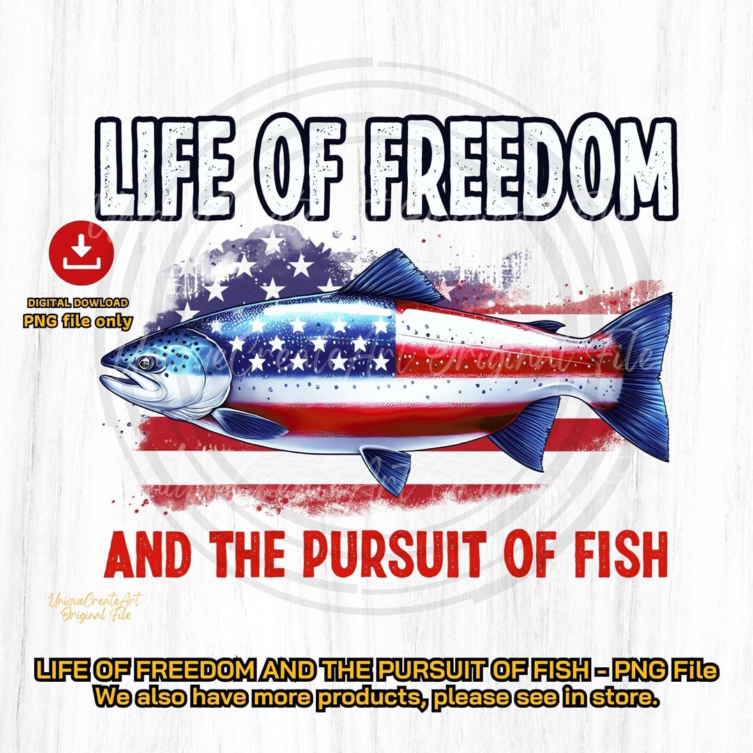 Life of Freedom and the Pursuit of Fish Png, 4th of July Png,4th Salmon ...
