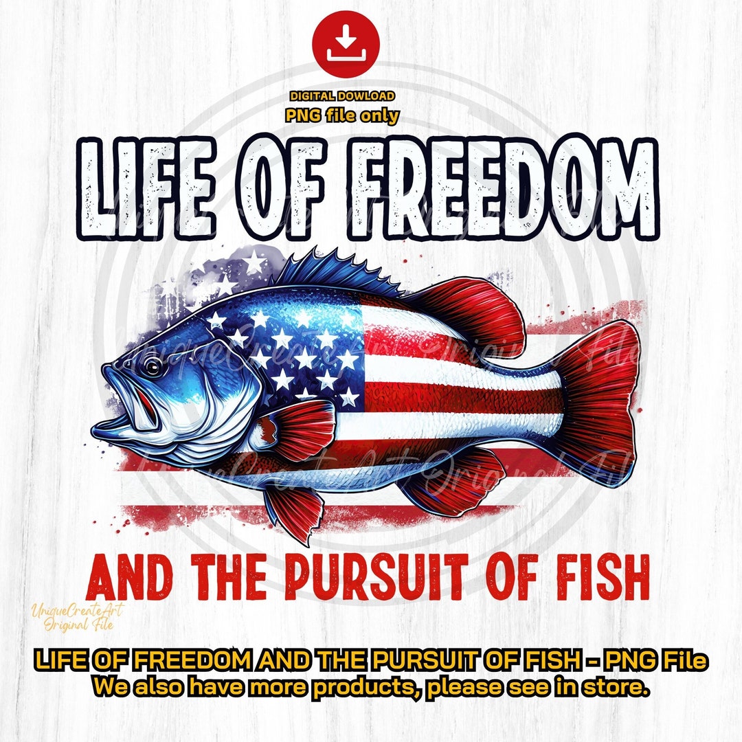 Life of Freedom and the Pursuit of Fish Png, 4th of July Png, 4th ...