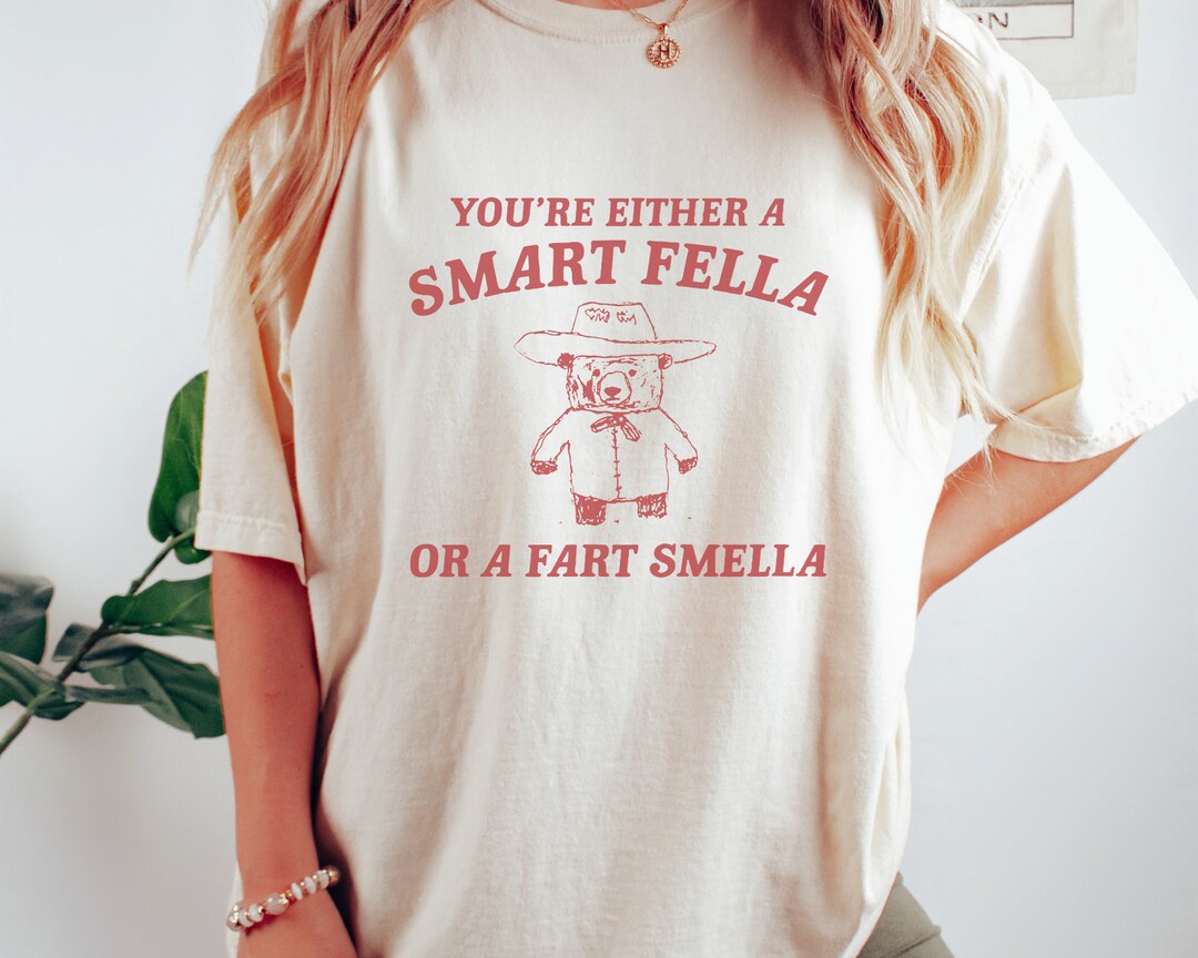 You're Either A Smart Fella or A Fart Smella T Shirt, Comfort Colors ...