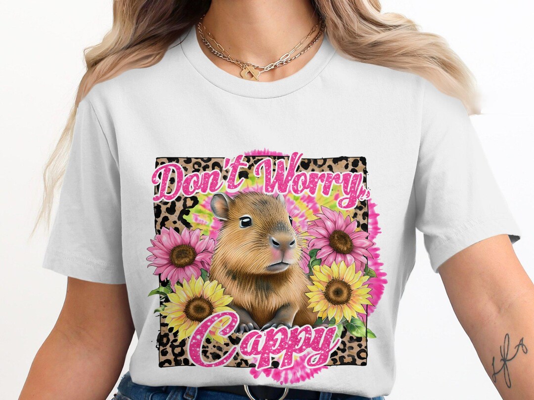Cute Capybara PNG Design, Dont Worry Cappy Digital Art, Sublimation ...