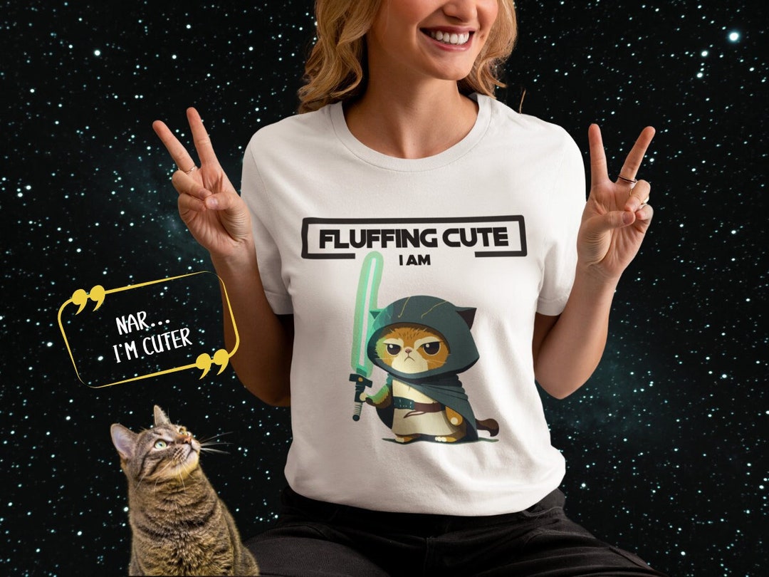 Funny Cat Shirt: 'fluffing Cute' Star Wars Parody Tee, Sci-fi Memes T ...