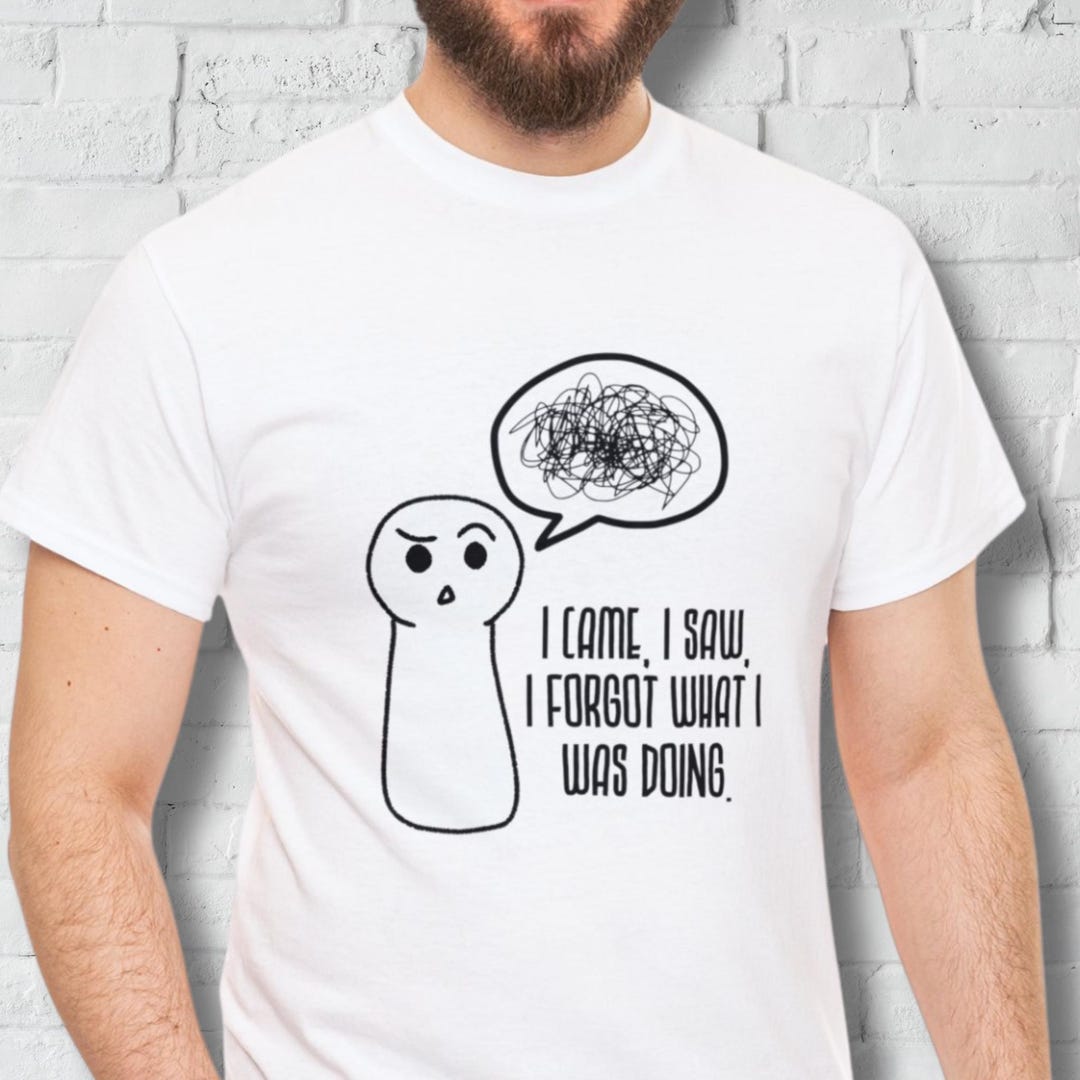 Meme Tee - 'I Came, I Saw, I Forgot' - Funny Birthday Unisex T-shirt ...