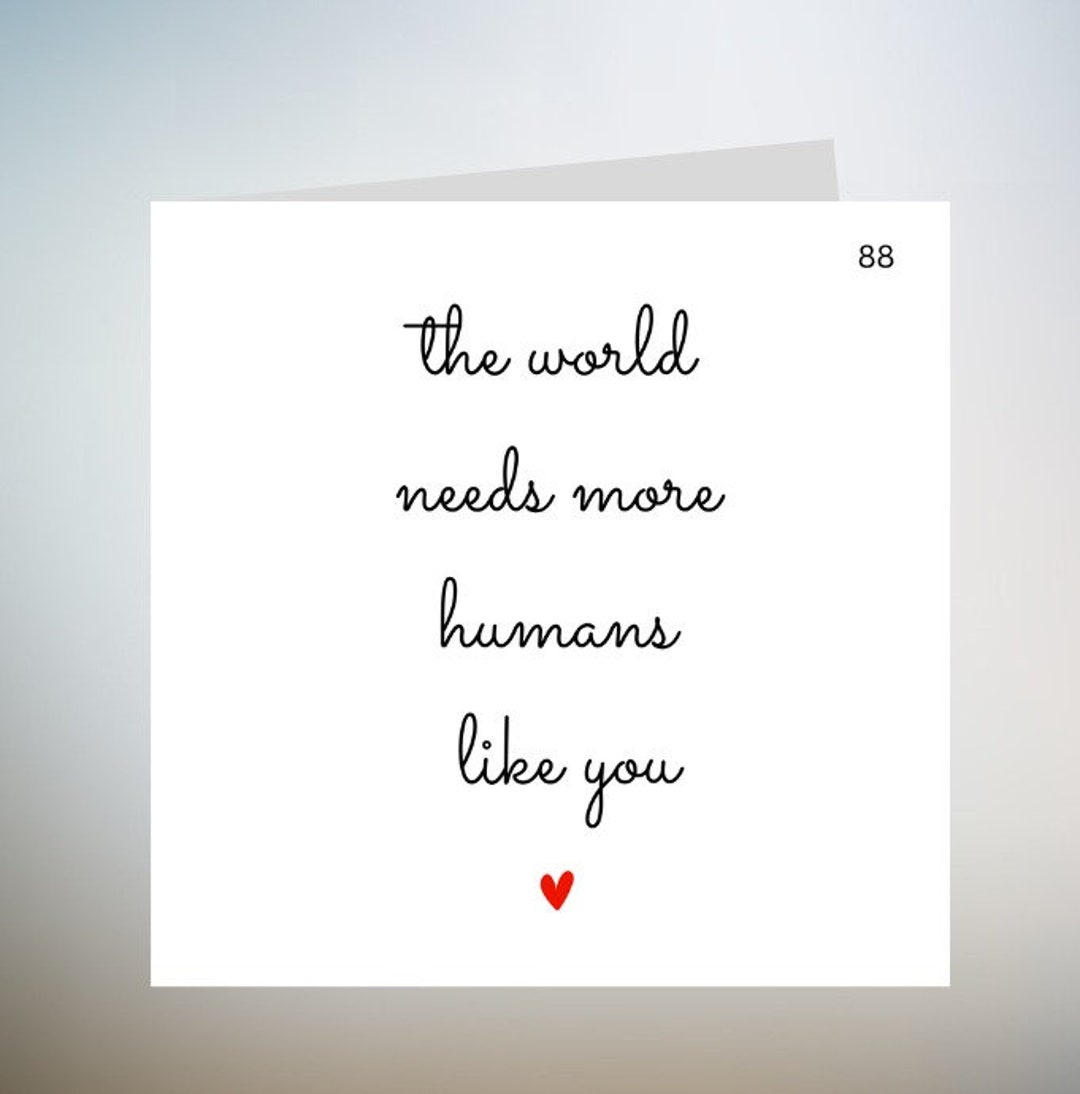 The World Needs More Humans Like You Greeting Card, Encouragement Card ...