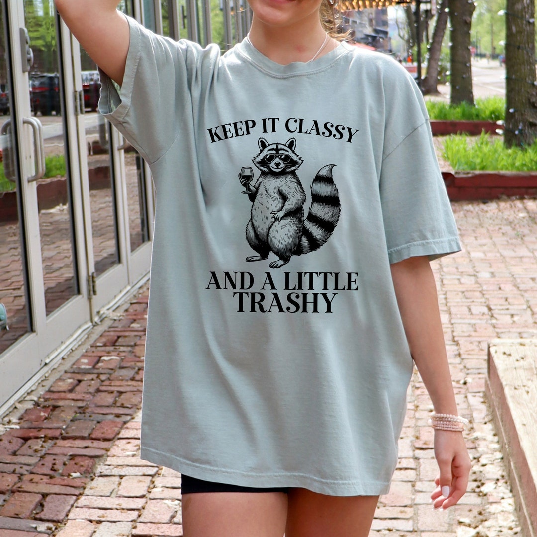 Keep It Classy and A Little Trashy Funny Raccoon T-shirt for Women and ...