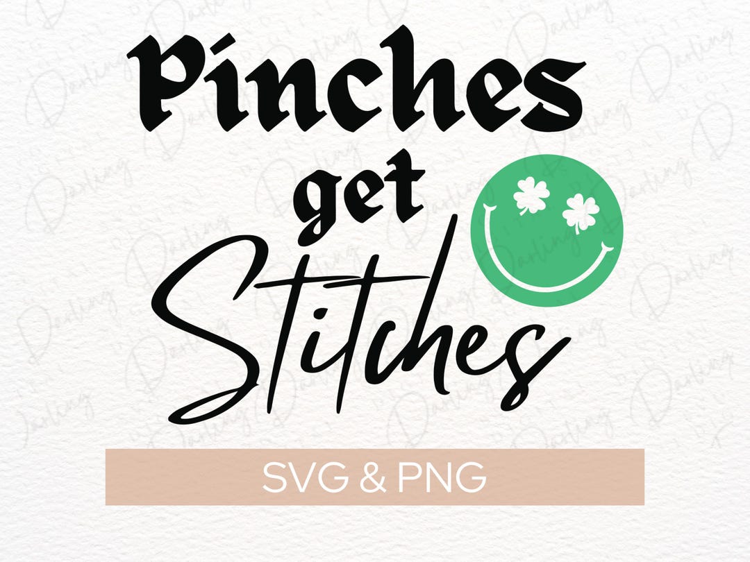 Pinches Get Stitches SVG: St Patrick's Day Shamrock Cut File (digital ...