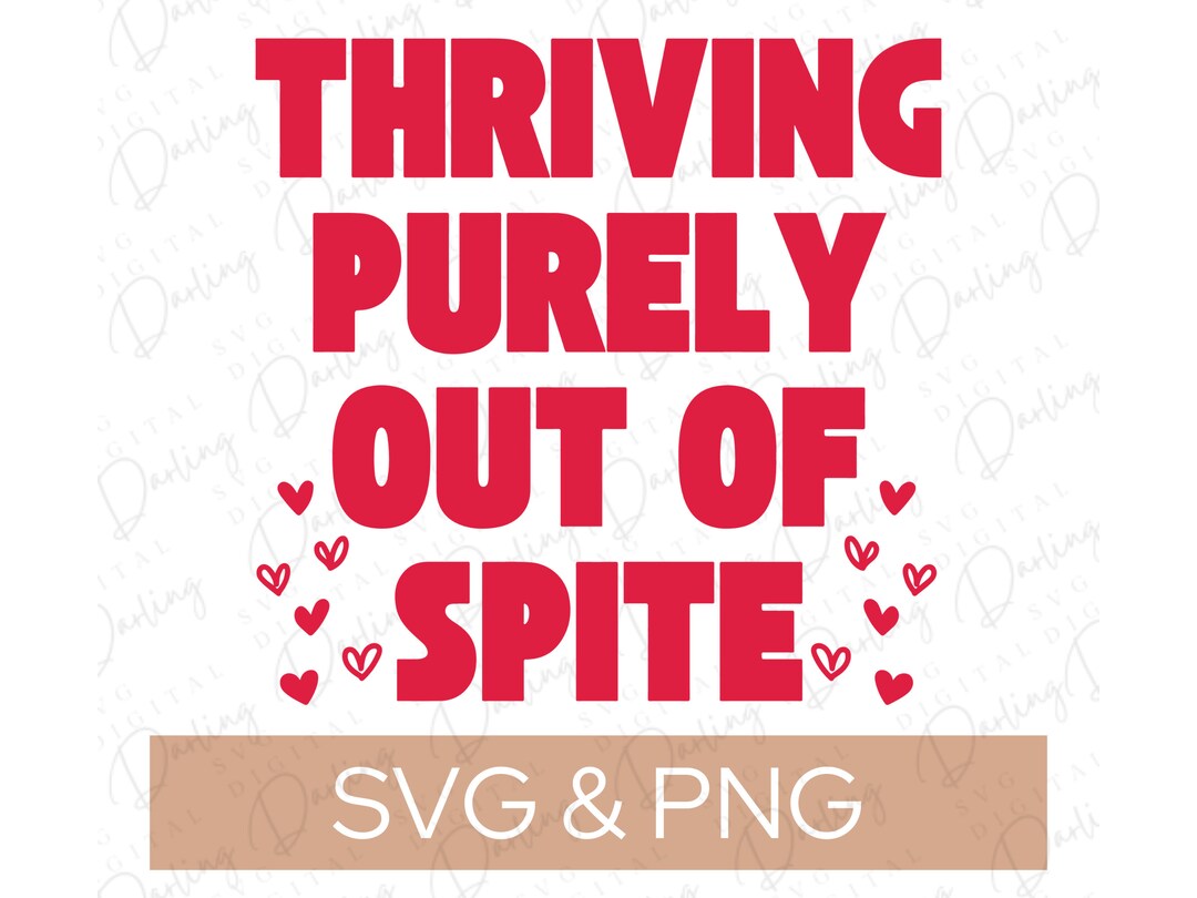 Thriving Out of Spite SVG: Funny Anti-valentine Cricut Cuttable (SVG ...