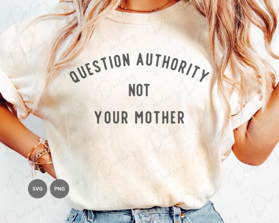 Question Authority Not Your Mother SVG: Mom Life Design (SVG PNG) - Etsy