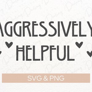 Aggressively Helpful SVG PNG | Cut File | Sublimation - Etsy