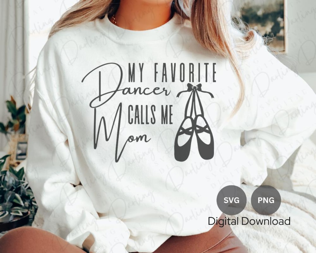 Dance Mom SVG PNG, My Favorite Dancer Calls Me Mom Svg, Dance Mom Cut ...