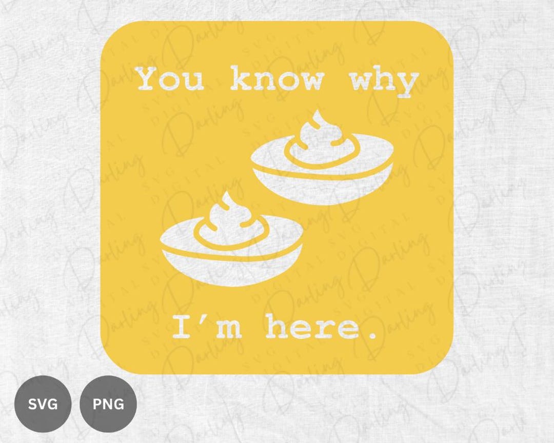Deviled Egg SVG PNG, You Know Why I'm Here Svg, Svg Cut File ...