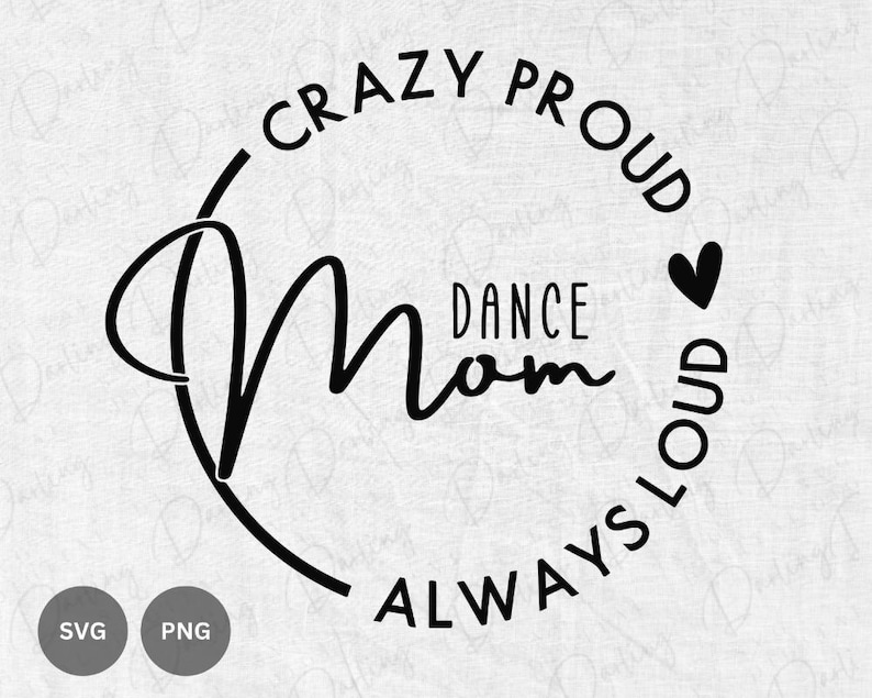 Dance Mom SVG: Crazy Proud, Always Loud Cut File (digital Download) - Etsy