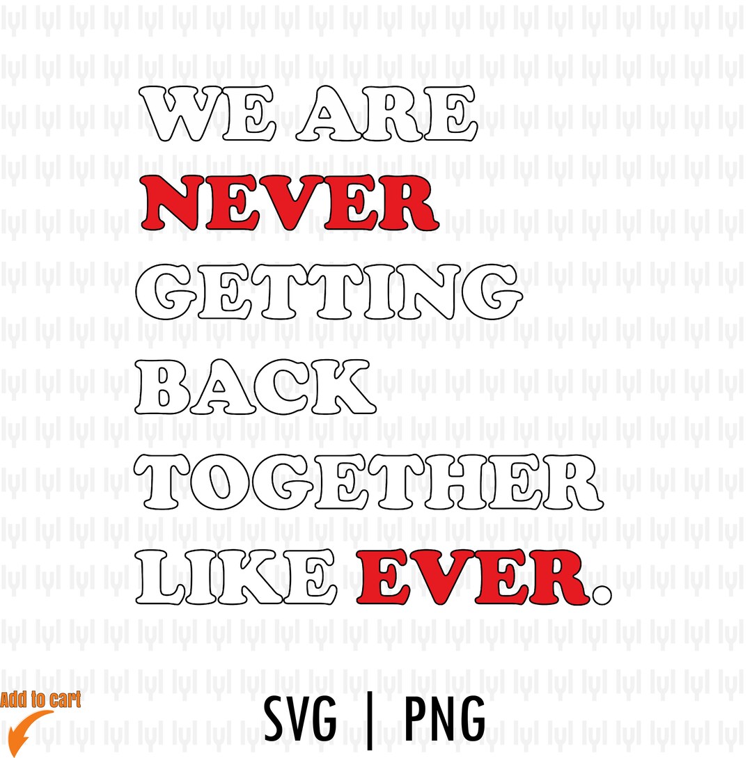 We Are Never Getting Back Together Svg, Png, A Lot Going on at the ...
