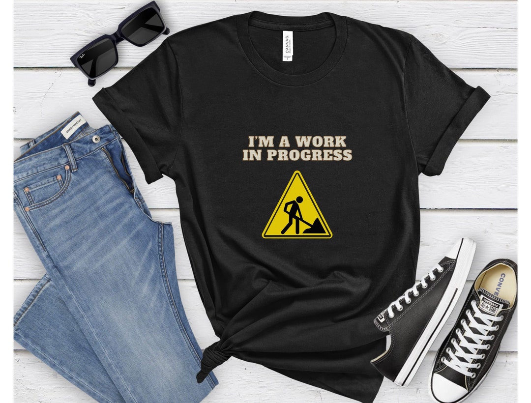 I'm a Work in Progress, Work in Progress Shirt, Funny Shirt, Inspirational Shirt, Workout Shirt ...