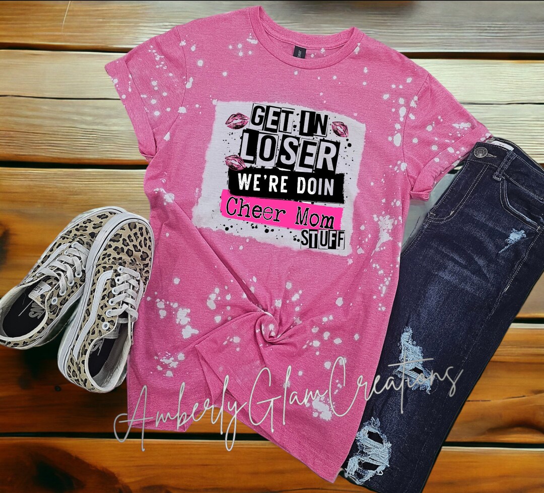 Get in Loser We're Doing Cheer Mom Stuff Bleach Tshirt - Etsy