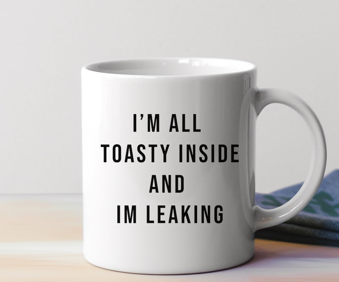I'm All Toasty Inside and Im Leaking Mug, Grinch Mug, Funny Mug, Work ...
