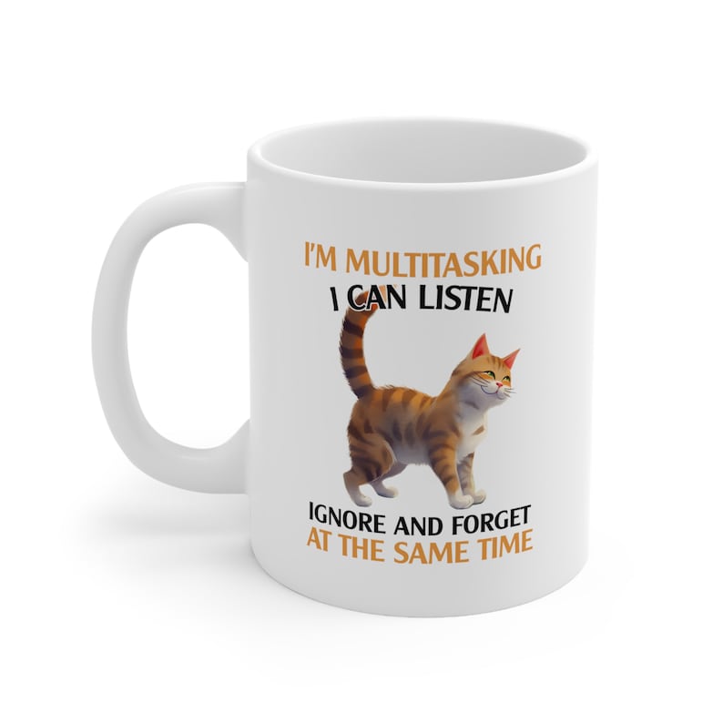 I'm Multitasking I Can Listen Ignore and Forget at the Same Time Cat ...