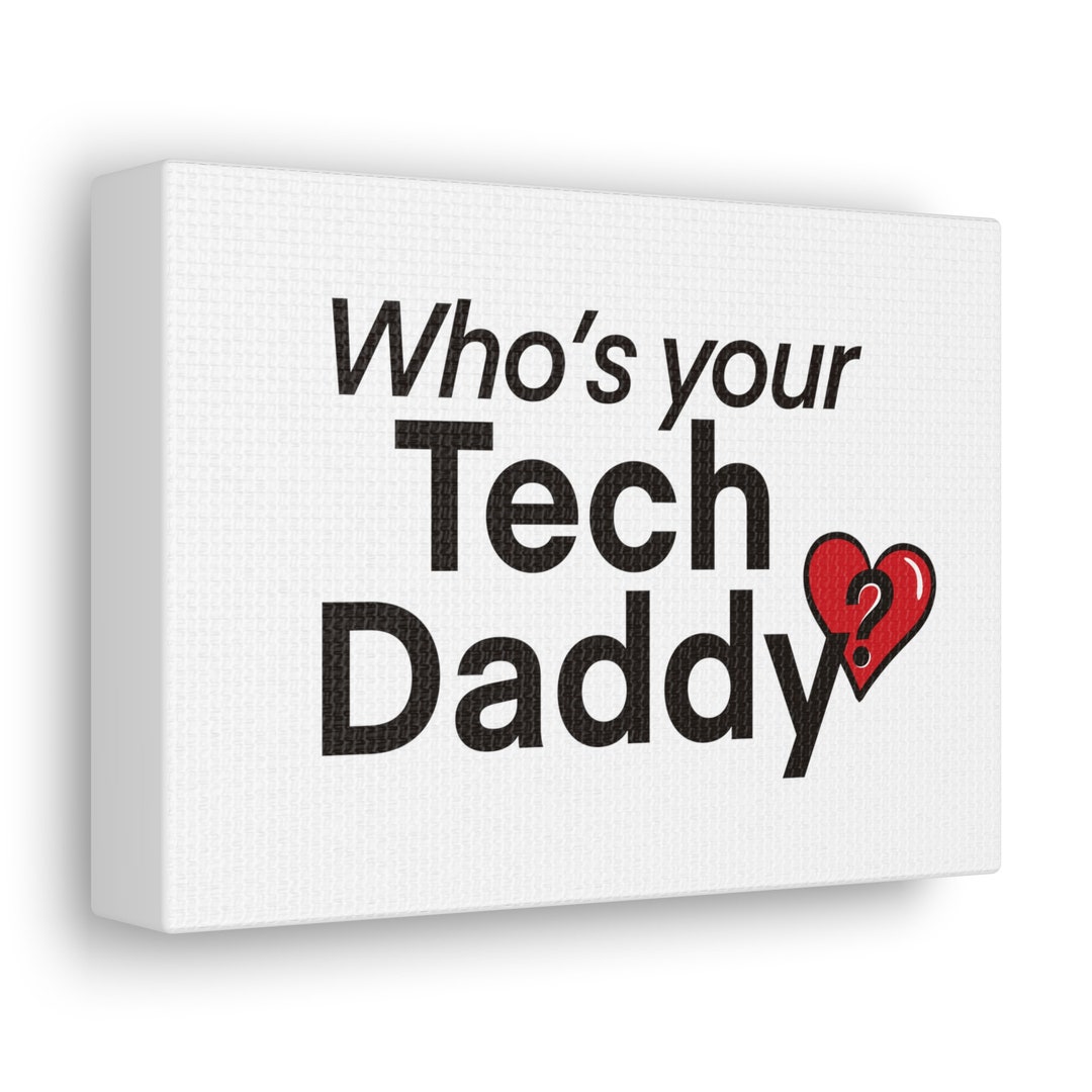 Who's Your Tech Daddy? - Canvas Wrap - Etsy