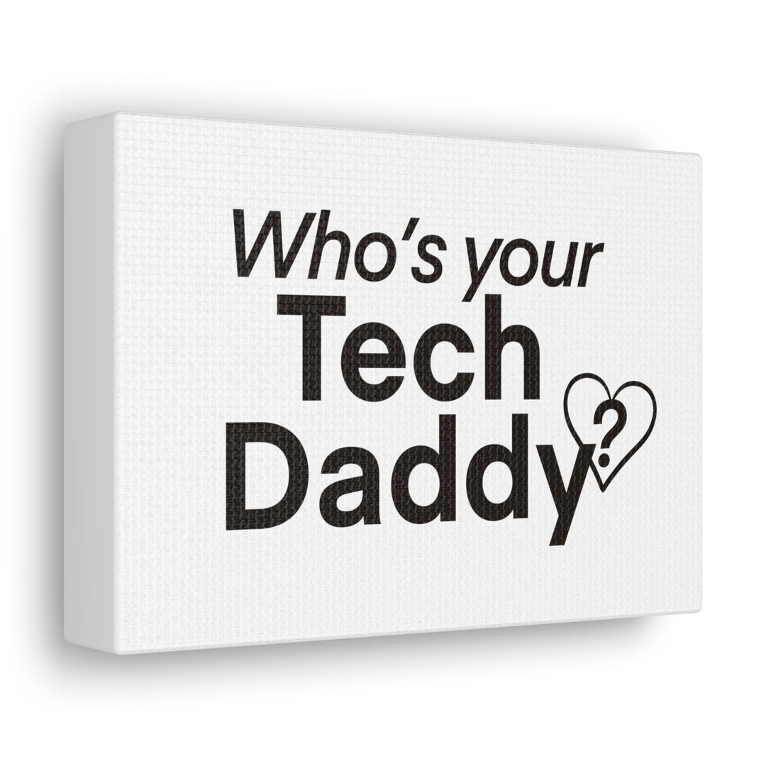 Who's Your Tech Daddy? - Canvas Wrap - Etsy