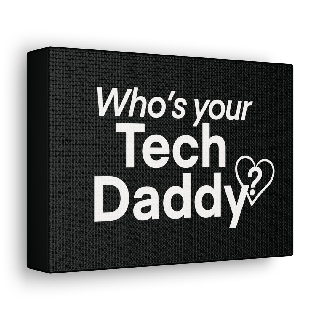 Who's Your Tech Daddy? - Canvas Wrap - Etsy