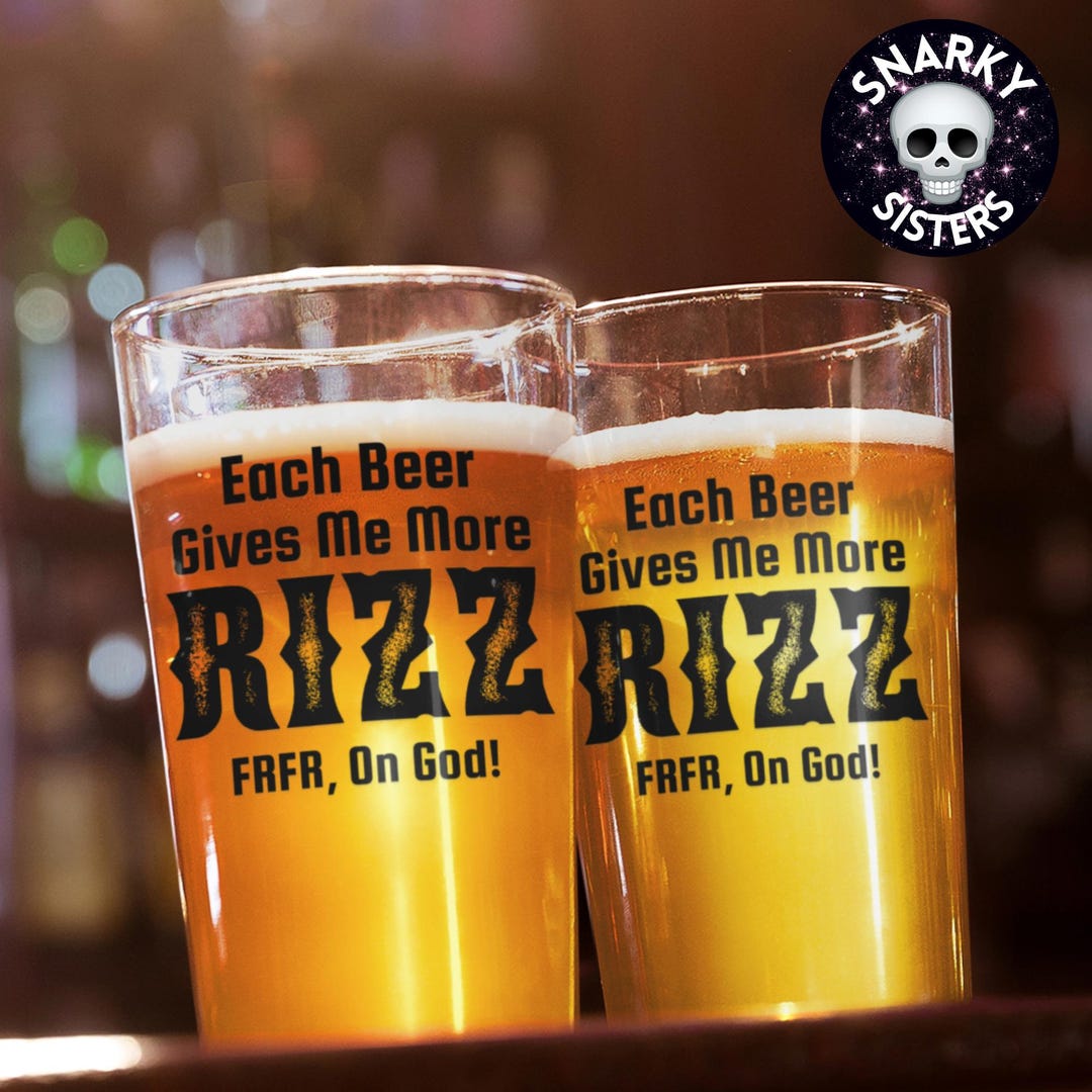 Ultimate Dad Joke Pint Glass - "each Beer Gives Me More Rizz" - Funny ...