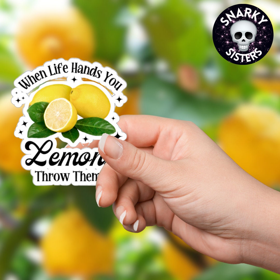 When Life Gives You Lemons, Throw Them! Sticker - Multiple Sizes ...