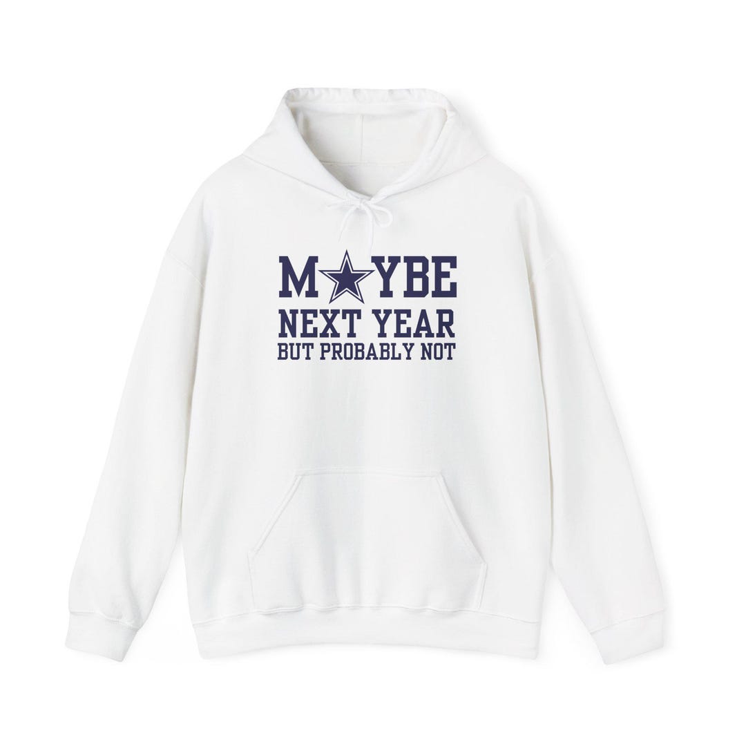 Maybe Next Year, but Probably Not, Funny Cowboy's Hoodie, Gildan Unisex ...