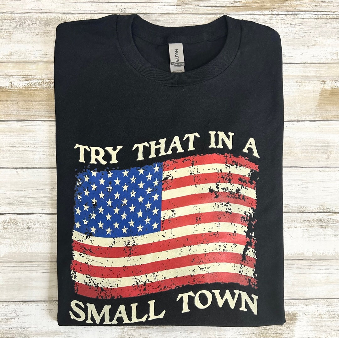 Try That in A Small Town Tshirt - Etsy