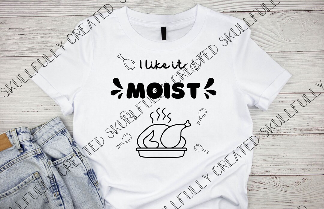 I Like It Moist SVG PNG - Etsy