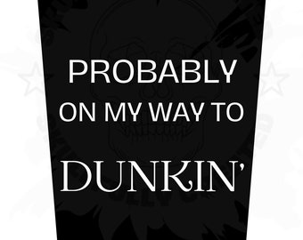 Probably on My Way to Dunkin' Donuts / SVG / PNG / Digital Download ...