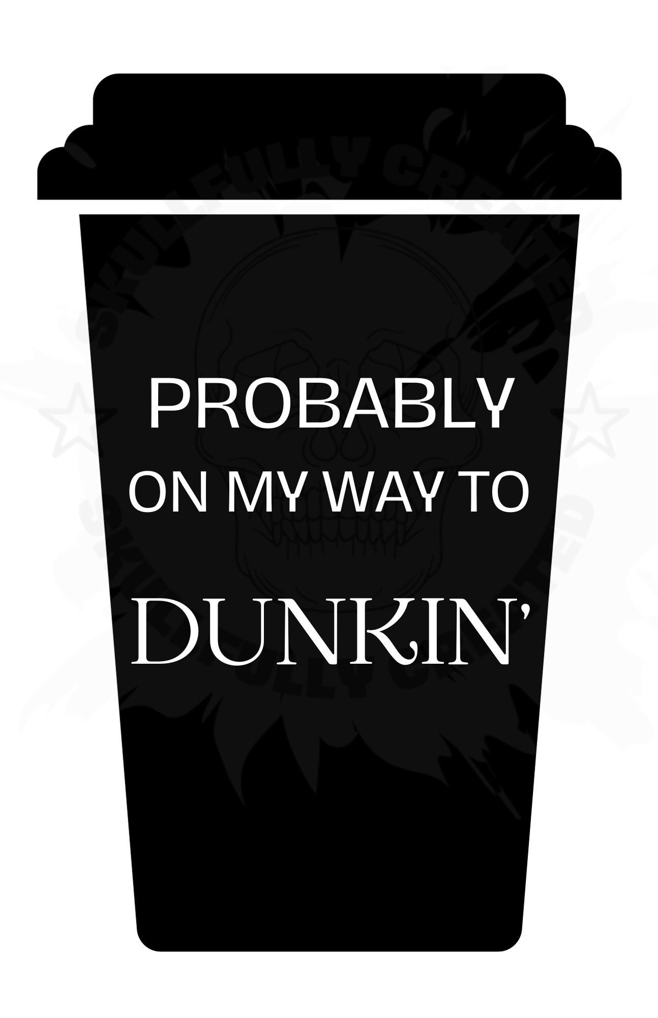 Probably on My Way to Dunkin' SVG PNG - Etsy