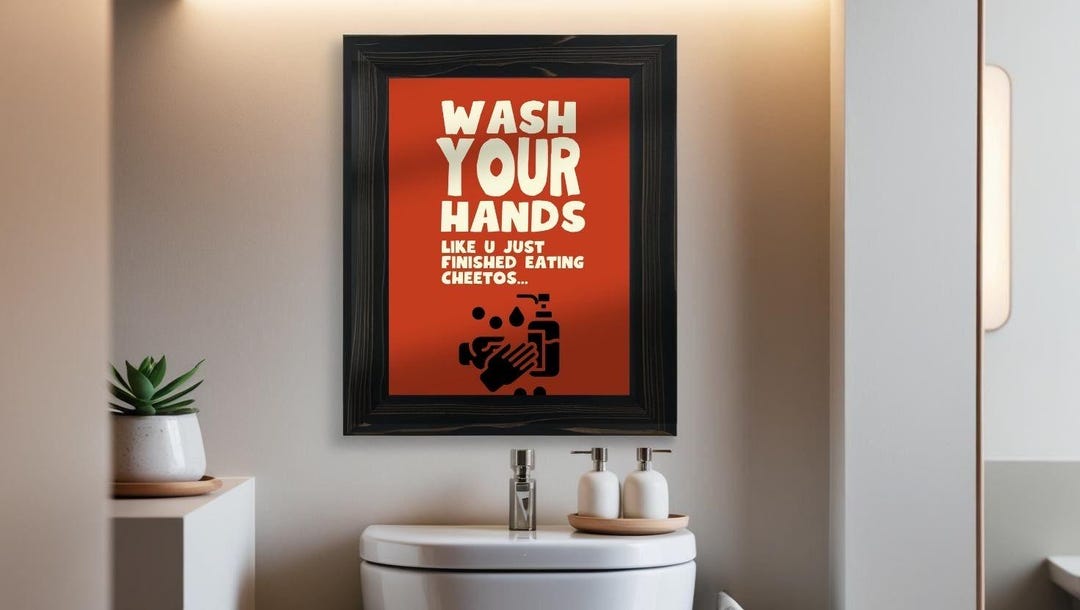 Wash Your Hands Like You Just Finished Eating Cheetos | Funny Bathroom ...