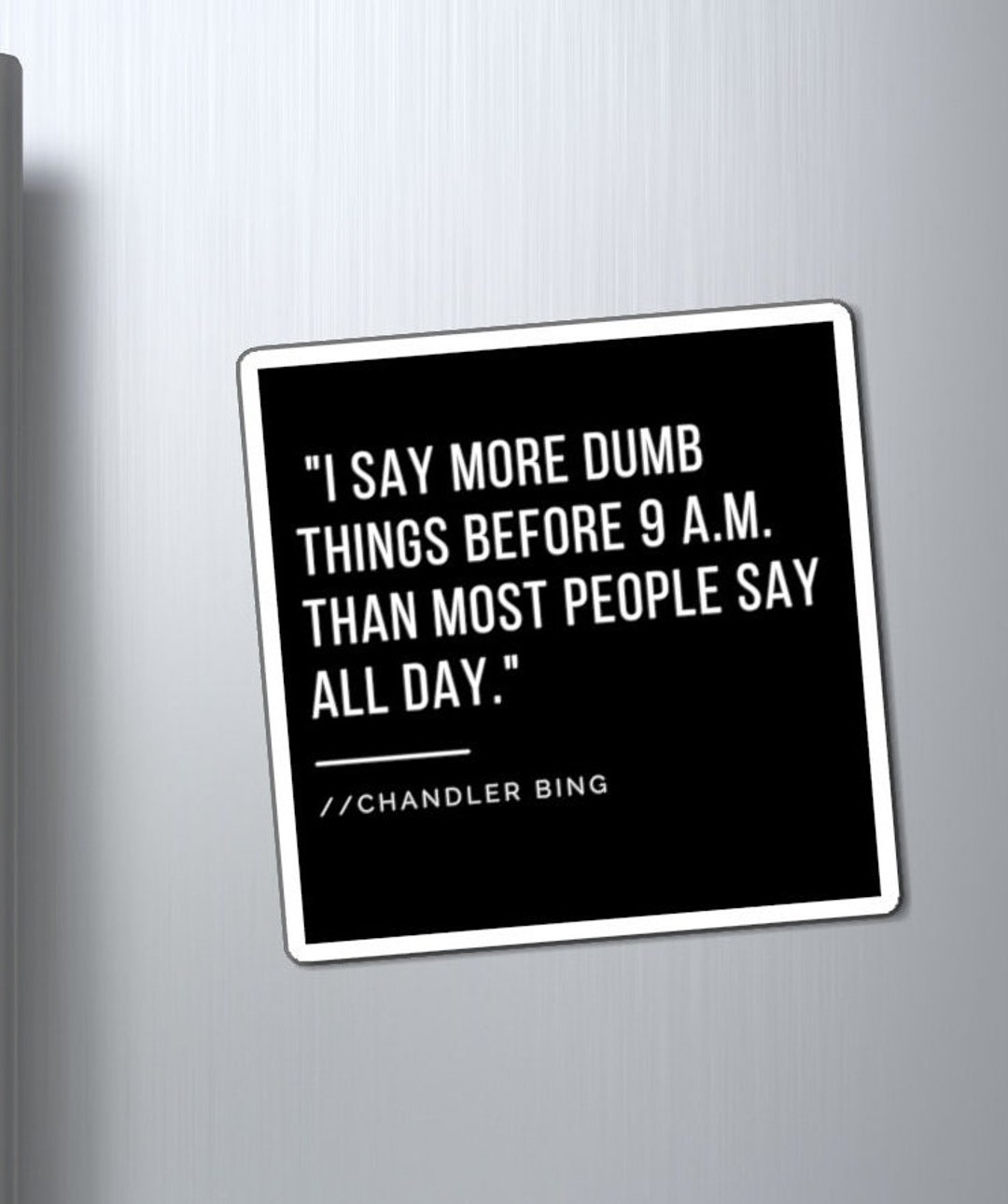 Friends TV Show 3 X 3 Magnet Friends Quote Chandler Bing Quote Friends ...