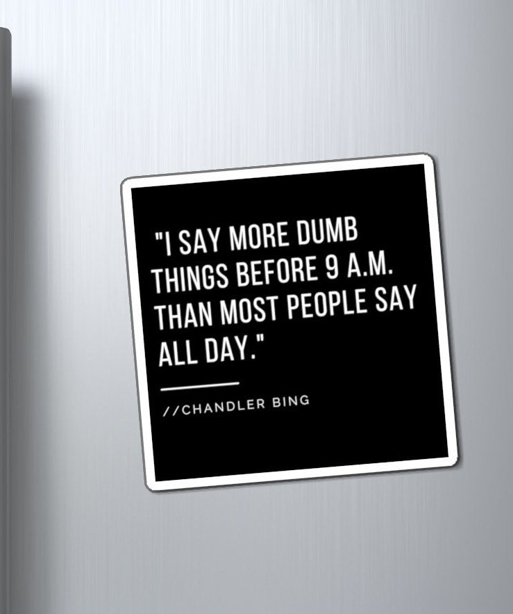 Friends TV Show 3 X 3 Magnet Friends Quote Chandler Bing Quote Friends ...