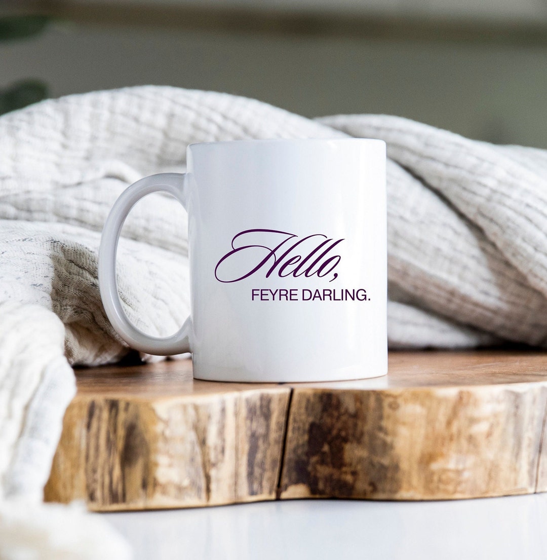 Hello Feyre Darling A Court of Mist and Fury Coffee Mug Acomaf Mug ...