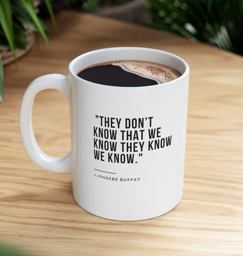 Friends TV Show Mug Friends Quote Phoebe Buffay Quote - Etsy