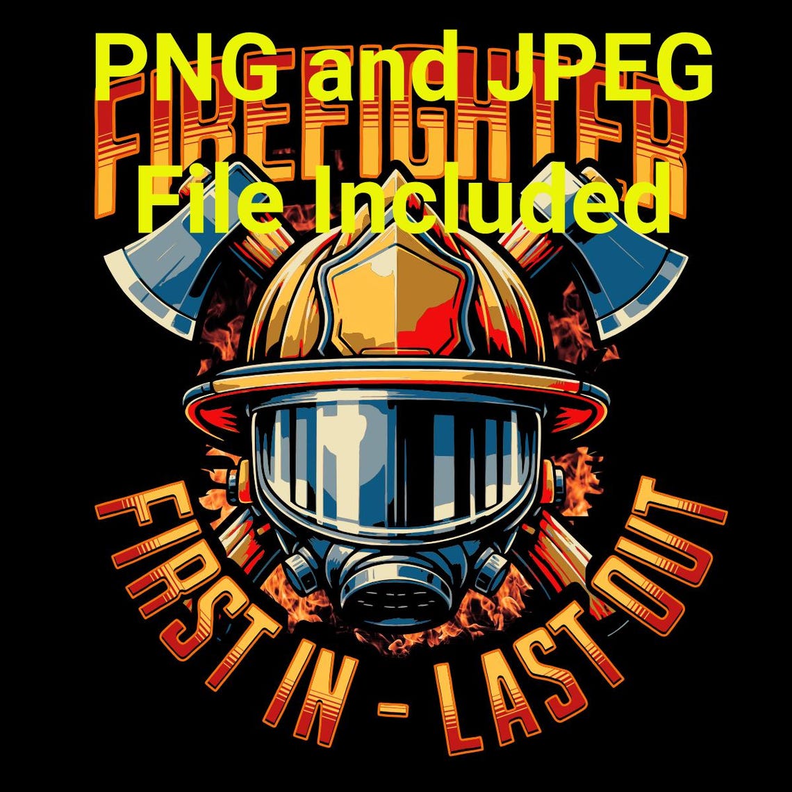 Firefighter First in Last Out Design: PNG JPEG File (digital Download ...