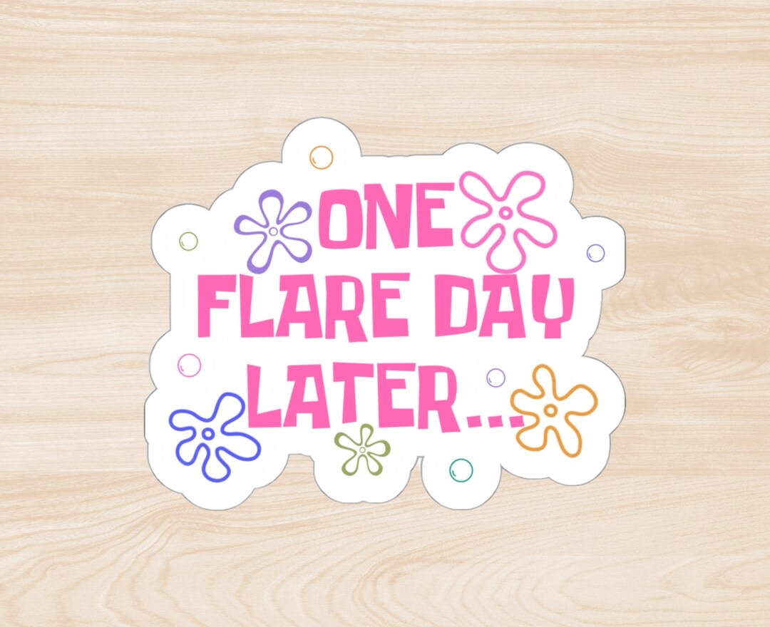 One Flare Day Later Sticker, Funny Flare Day Sticker, Chronic Illness ...