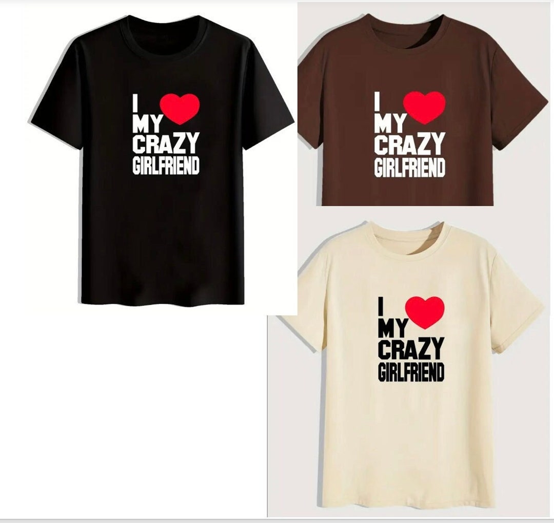 Custom Unisex I Love My Crazy Girlfriend, Crazy Couple's Love Shirt ...