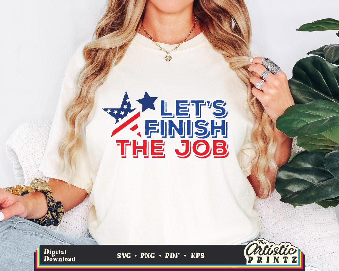 Kamala Harris Svg, Let's Finish the Job Svg, Harris Walz Svg, Say It to ...