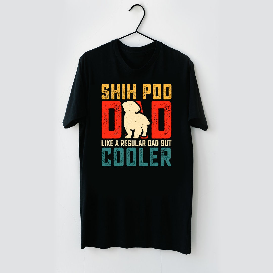 Shih Tzu Dad Cooler Than a Normal Dad Funny Dog T-shirt Birthday Gift ...